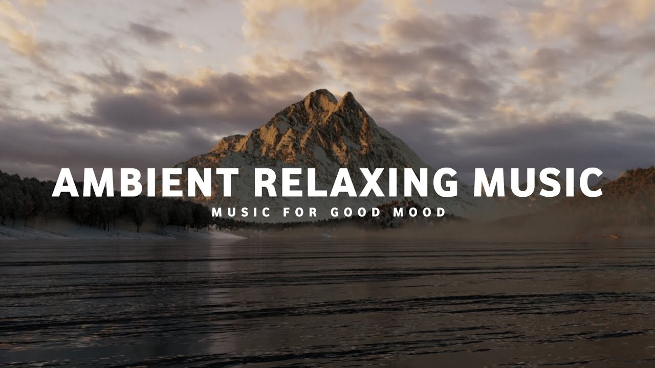 Ambient Relaxing Music | Relaxing Music for Work | Good Mood - YouTube