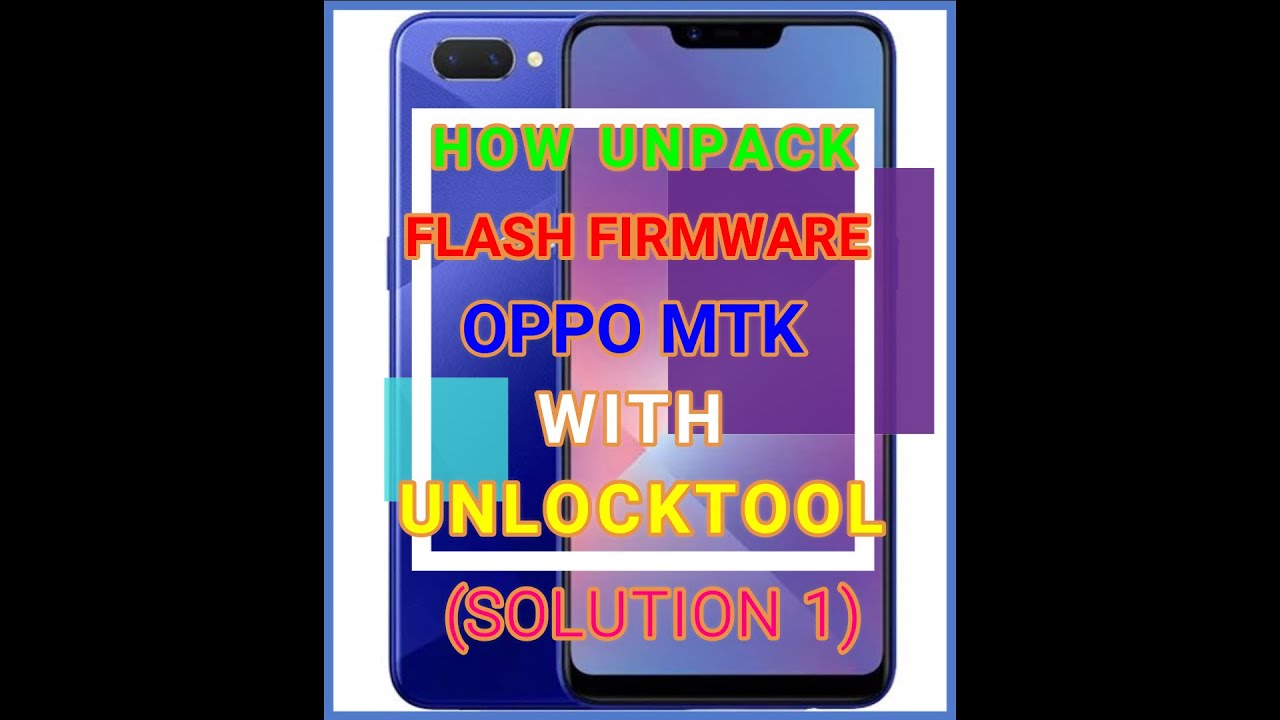 HOW UNPACK AND FLASH FIRMWARE OPPO MTK WITH UNLOCKTOOL(SOLUTION 1 ...