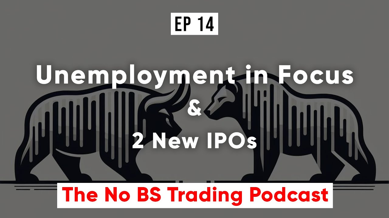 Unemployment in focus & 2 New IPOs | Ep. 14 | The No BS Trading Podcast - YouTube