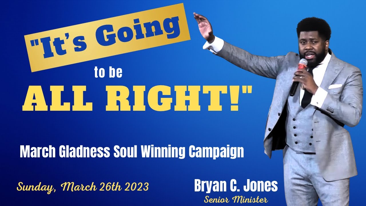 “IT’S GOING TO BE ALL RIGHT!”| March Gladness Soul Winning Campaign ...