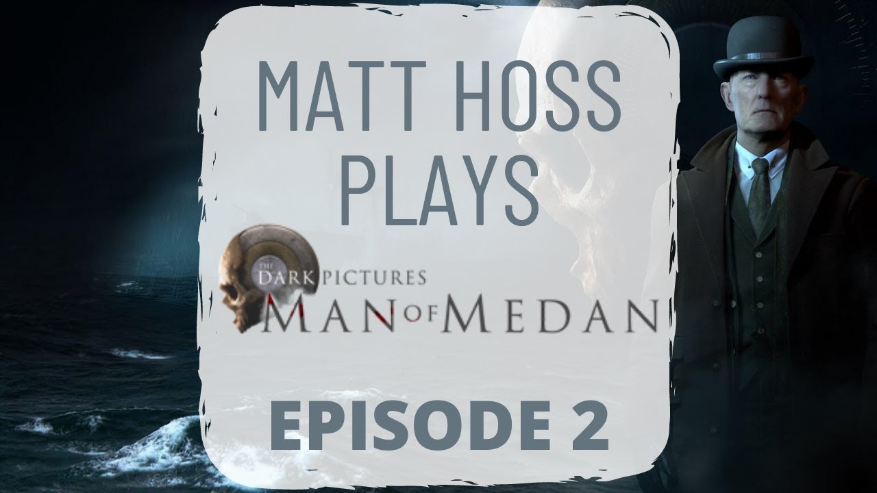 Matt Hoss Plays - Man Of Medan (Part 2) - YouTube