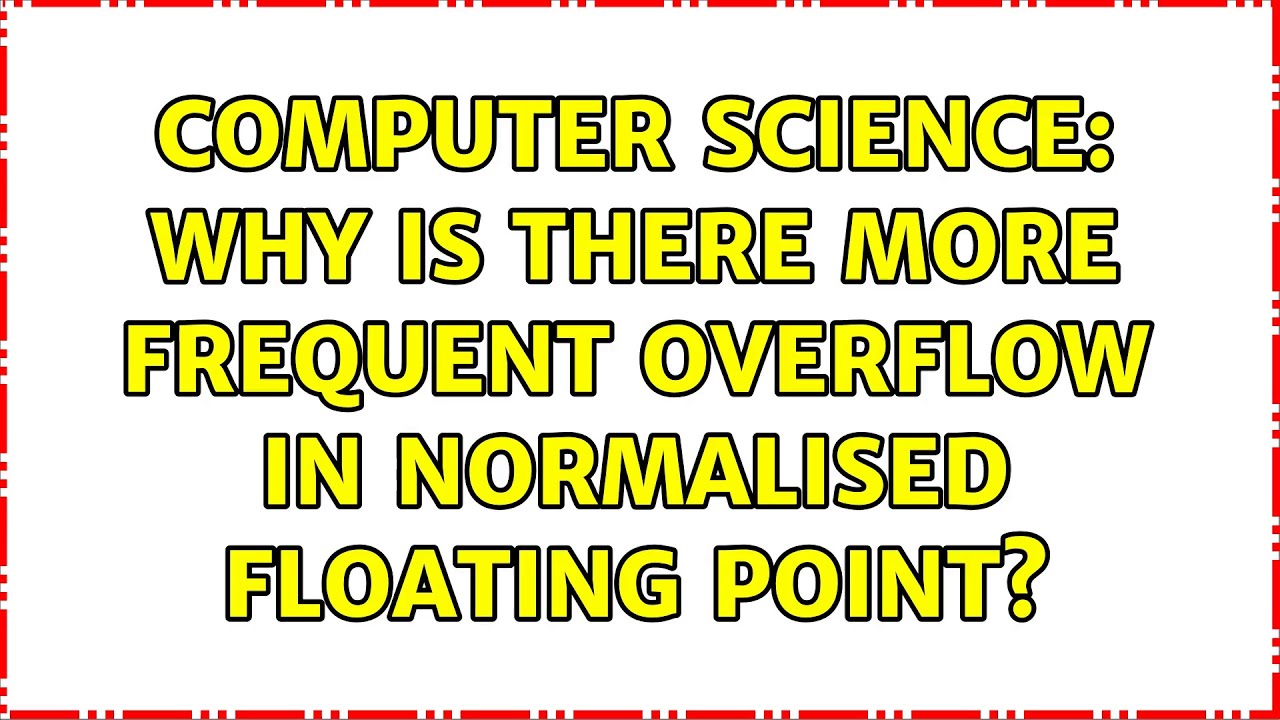 Computer Science Why Is There More Frequent Overflow In Normalised Computer Science Why Is There More Frequent Overflow In Normalised