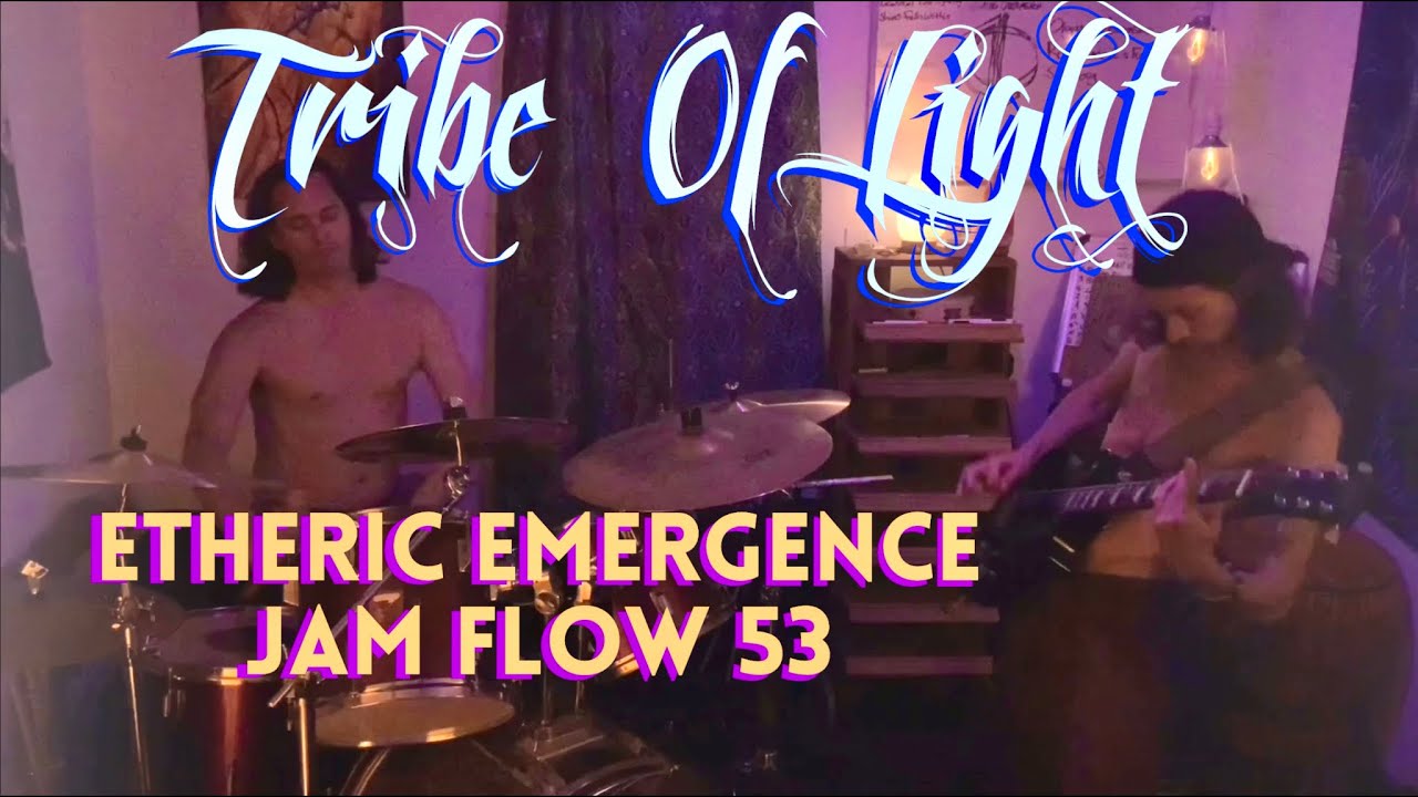 Tribe Of Light | Etheric Emergence | Jam Flow 53 | Tribal Telepathic Rock Music Improv ...