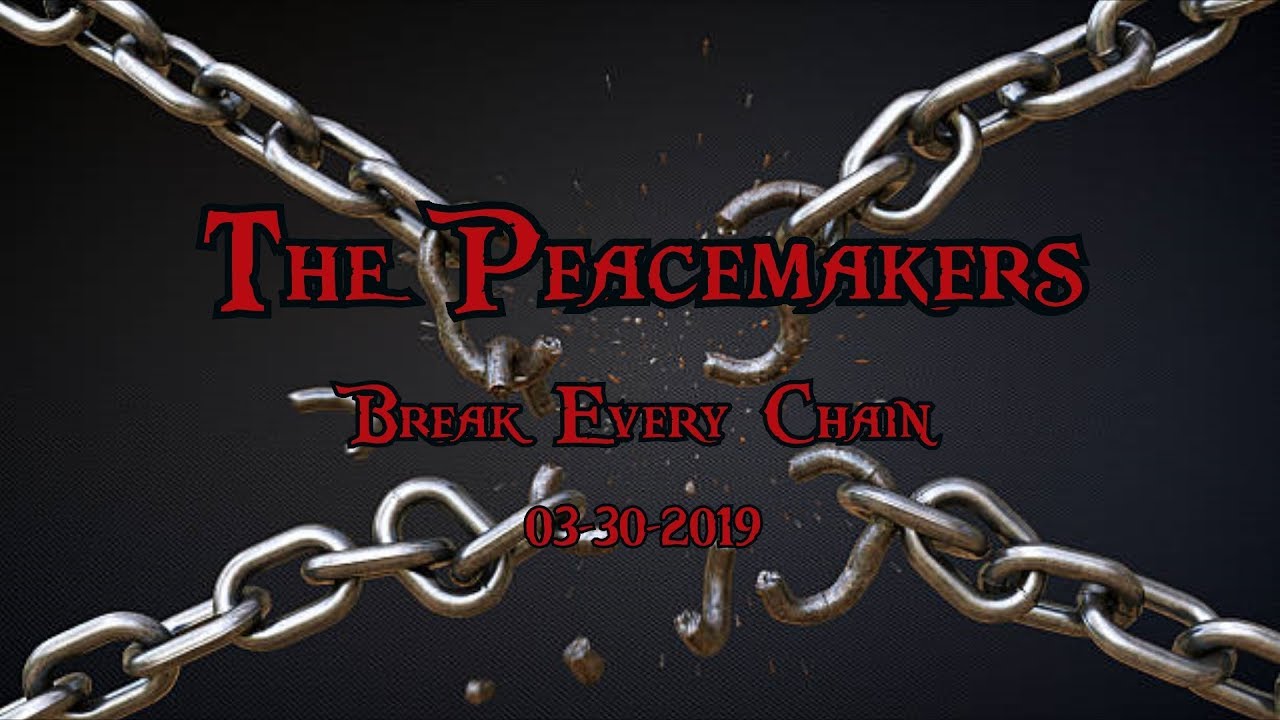 The Peacemakers - Break Every Chain 03-30-2019 - YouTube