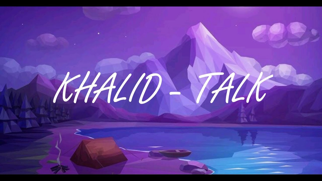 Khalid - Talk (Lyrics) - YouTube