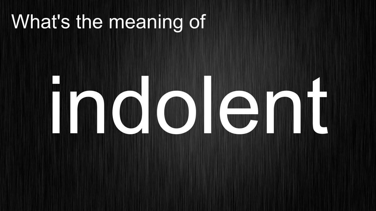 Stop Struggling! Quick Guide to Pronouncing "indolent" and Meaning ...