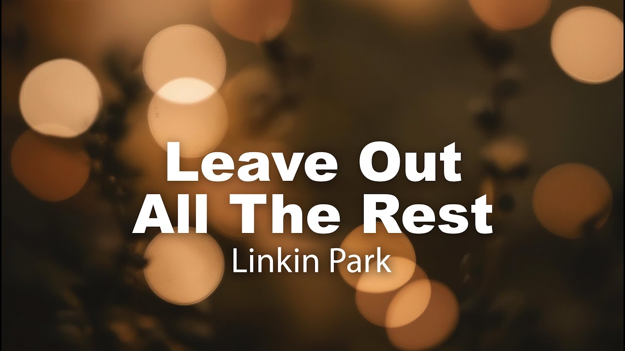 Leave Out All The Rest (Lyrics) - Linkin Park - YouTube