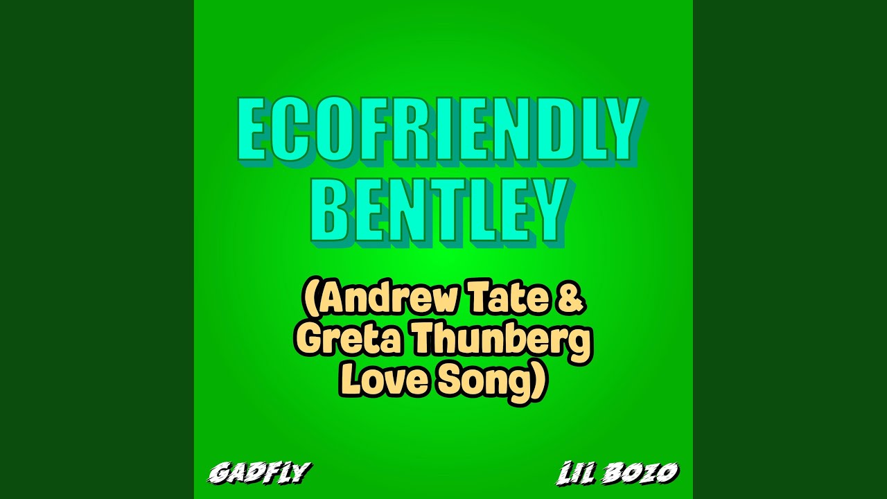 Ecofriendly Bentley (Andrew Tate & Greta Thunberg Love Song) (feat. Lil ...