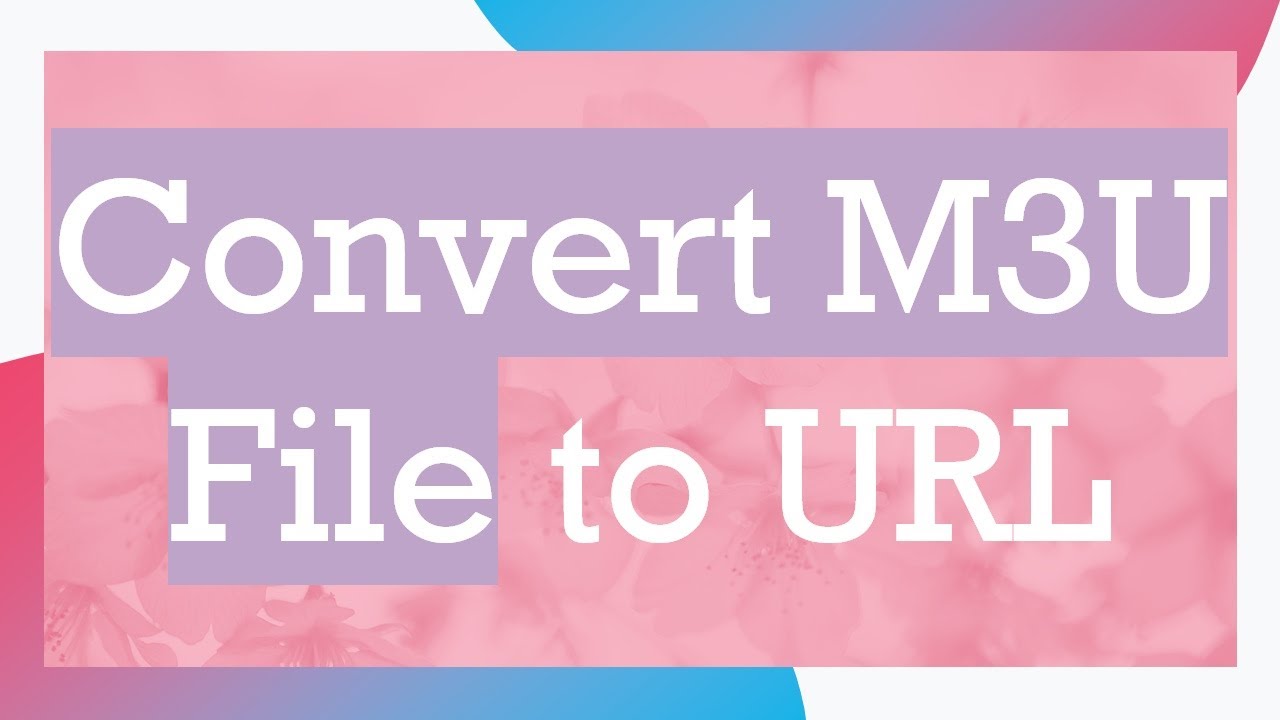 Convert M3U File to URL - YouTube