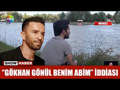 ''Gökhan Gönül benim abim'' iddiası