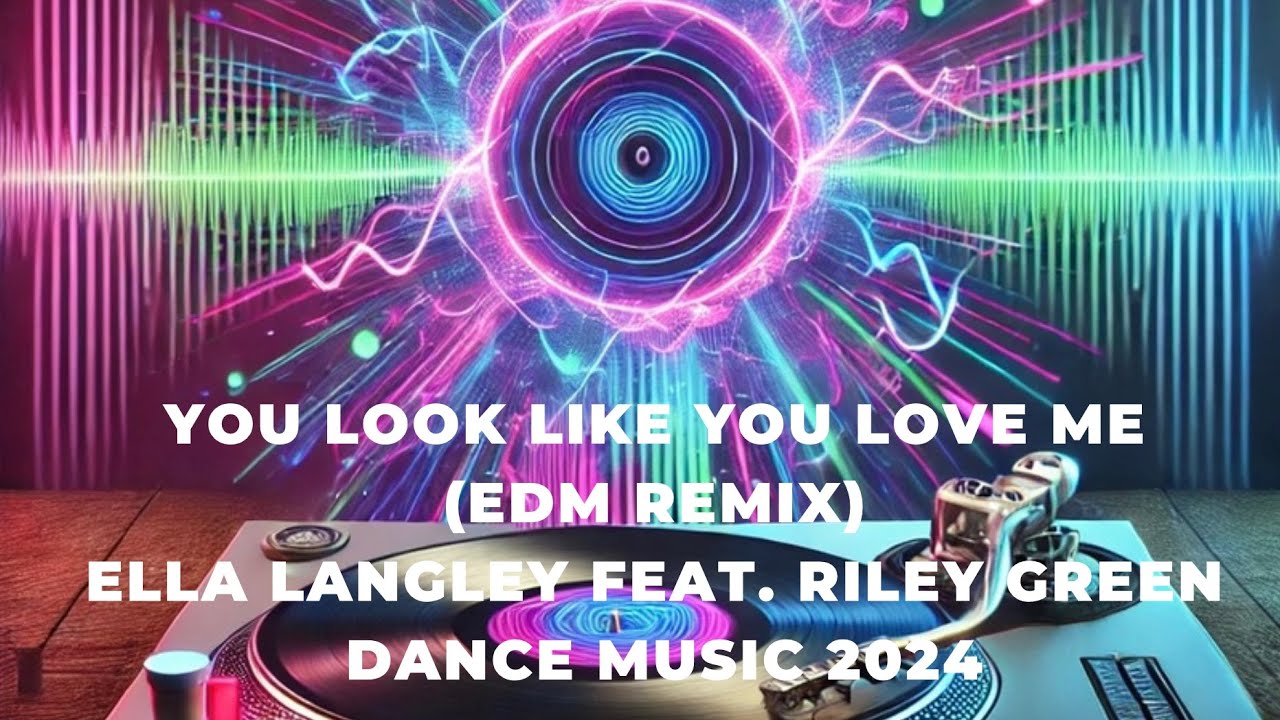 Ella Langley & Riley Green - You Look Like You Love Me | EDM Remix ...