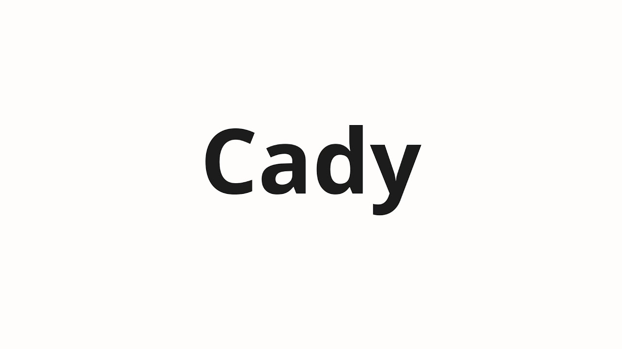 How to pronounce Cady - YouTube