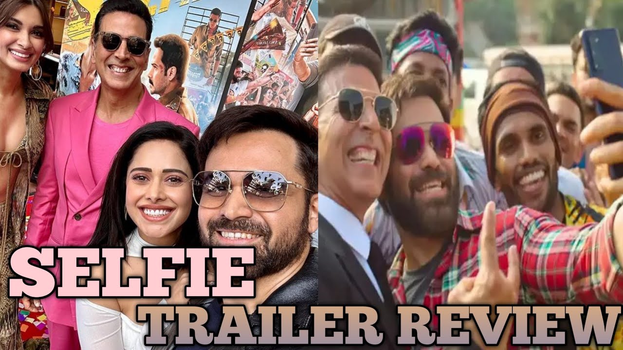 Selfie Movie Trailer Review || Ek or Remake | Akshay Kumar, Emraan ...