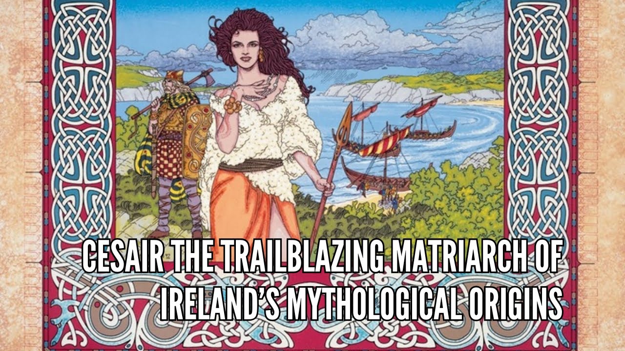 Cesair The Trailblazing Matriarch of Ireland’s Mythological Origins ...