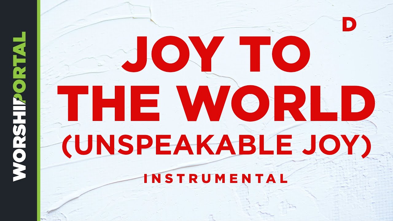Joy To The World (Unspeakable Joy) [No Key Change] - Original Key - D ...