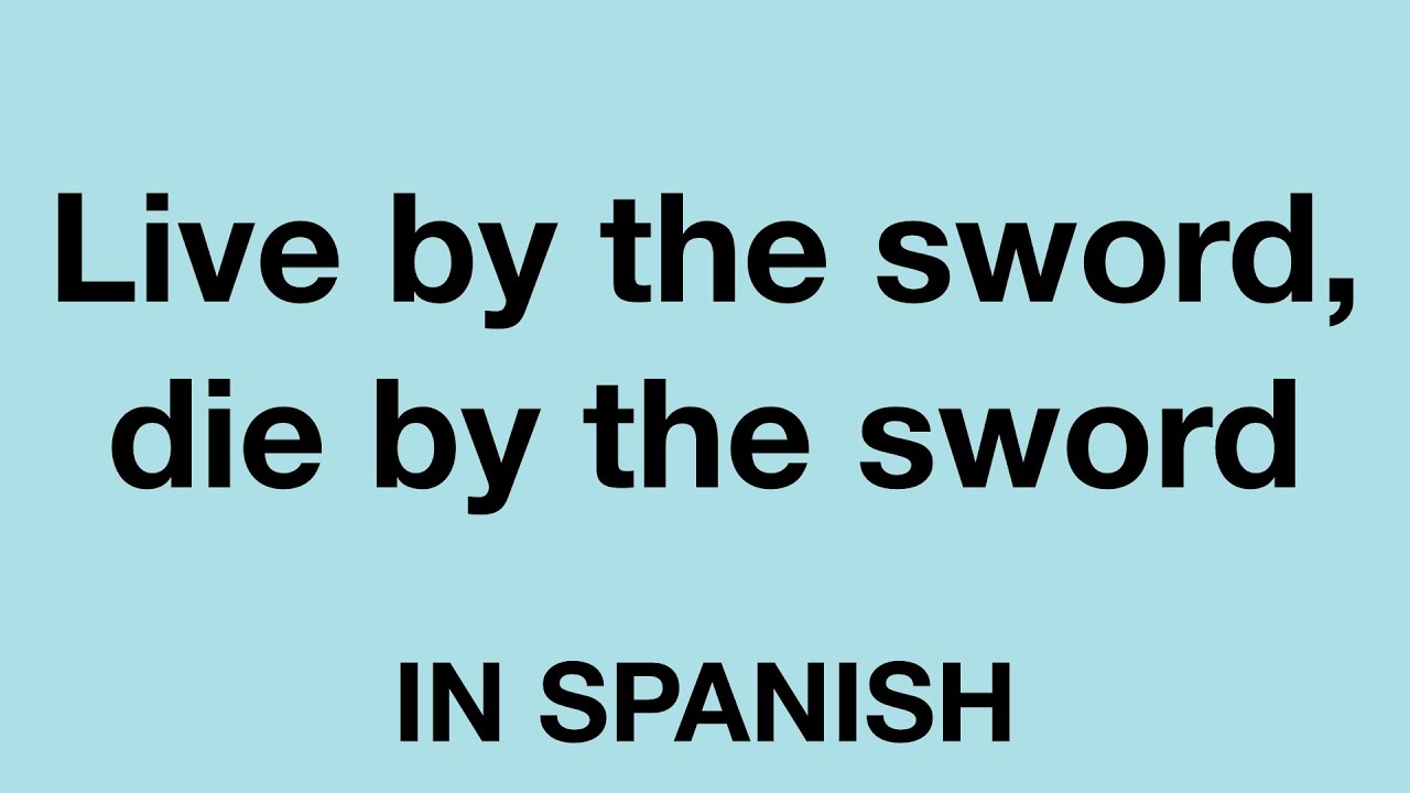 How To Say Live By The Sword Die By The Sword In Spanish YouTube how-to-say-live-by-the-sword-die-by-the-sword-in-spanish-youtube