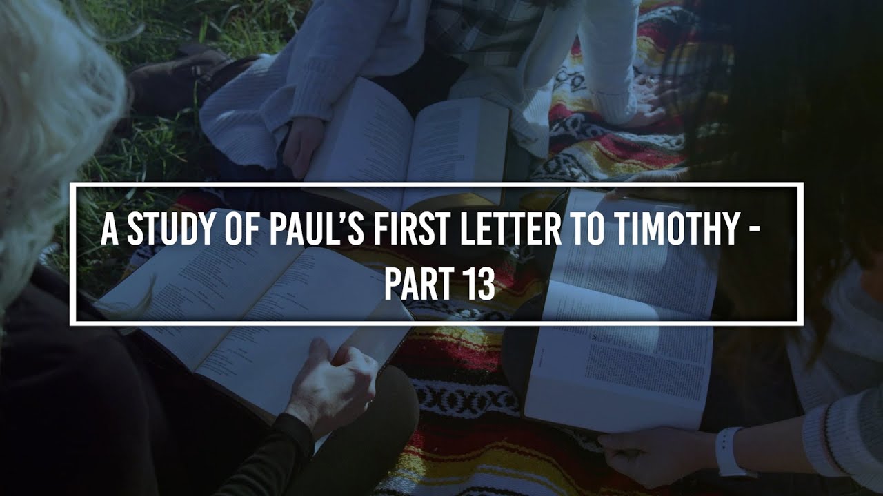 A Study of Paul’s First Letter to Timothy – Part 13 - YouTube