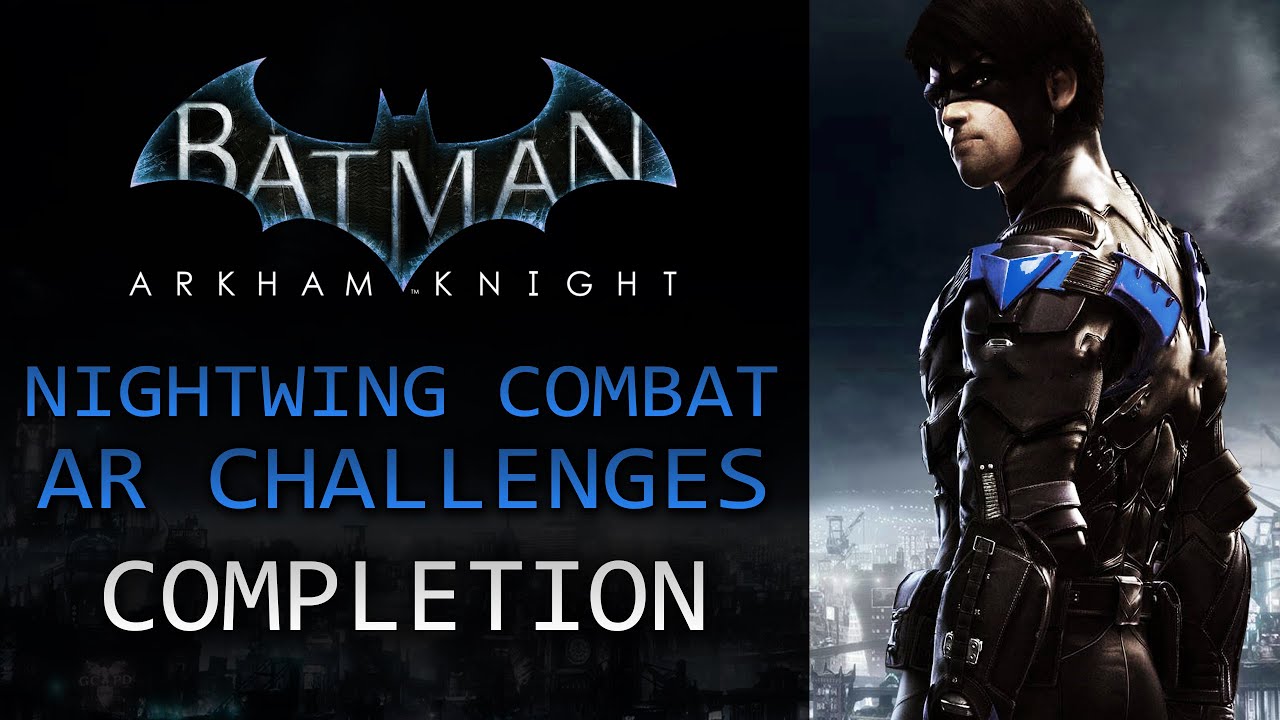 Batman: Arkham Knight – Nightwing Combat AR Challenges – Completion ...