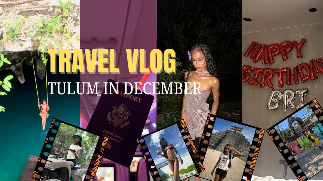 TRAVEL VLOG || TULUM IN DECEMBER , CELEBRATING MY BIRTHDAY OUT THE ...