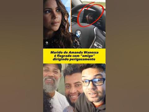 Marido de Amanda Wanessa é flagrado com "amigo" dirigindo perigosamente - YouTube
