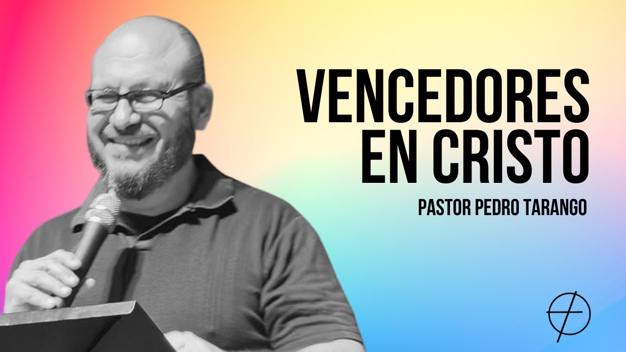 Vencedores en Cristo - Pastor Pedro Tarango. - YouTube