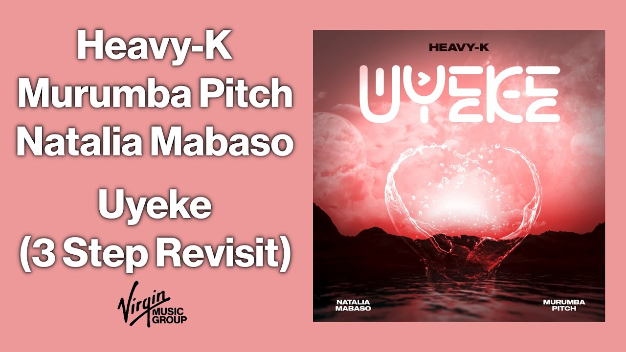 Heavy-k - Uyeke ft Murumba Pitch & Natalia Mabaso (3 Step Revisit ...