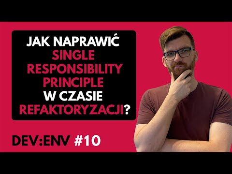 Jak naprawić Single Responsibility Principle w czasie refaktoryzacji?