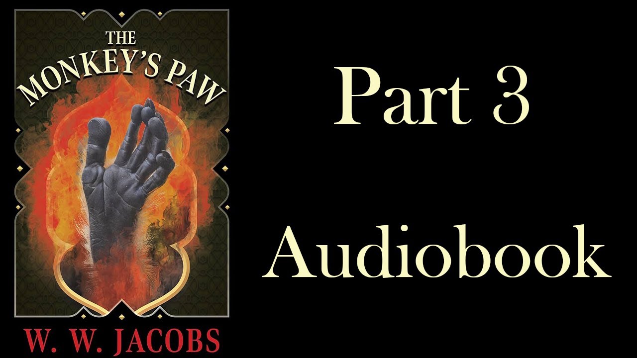 The Monkey's Paw by W. W. Jacobs Part 3 | Audiobook - YouTube