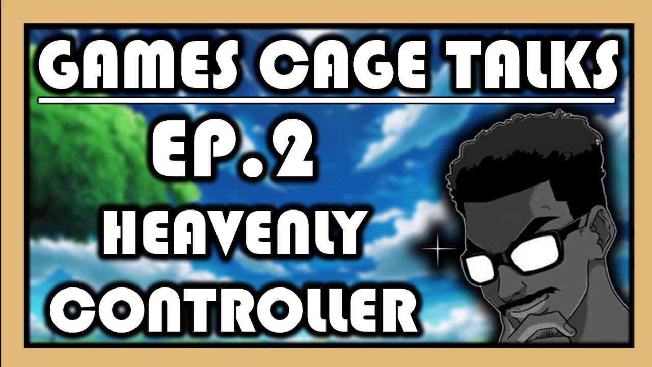 Games Cage Talks - Episode 2 : Heavenly Controller (How to thrive ...