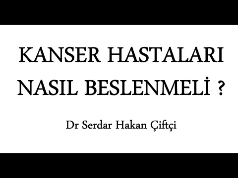 Kanser hastalari nasil beslenmeli ? Dr Serdar Hakan Ciftci