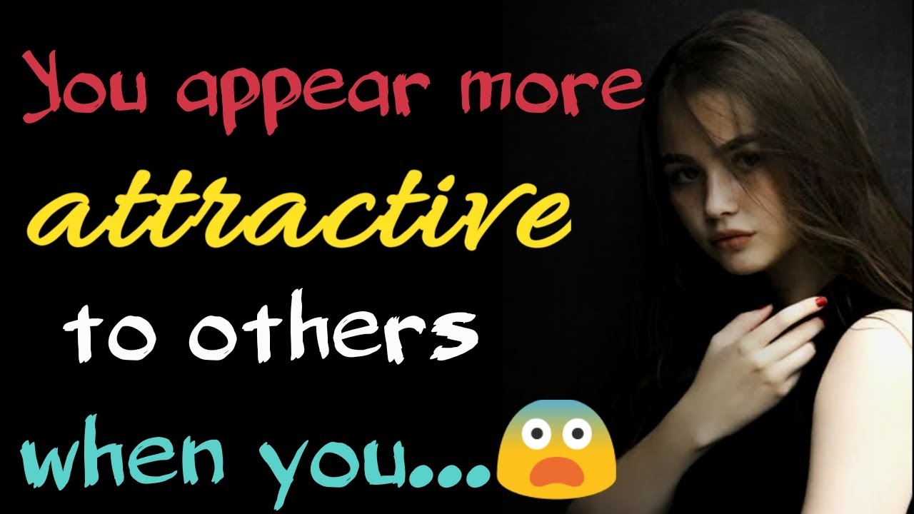 You appear more attractive when| Interesting facts about human ...