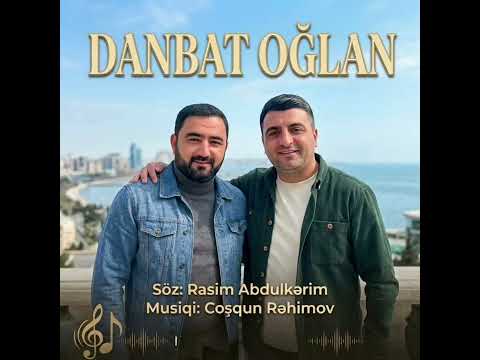 Danbat Oğlan (2026-yeni) Söz: Rasim Abdulkərim İfa: Coşqun Rəhimov