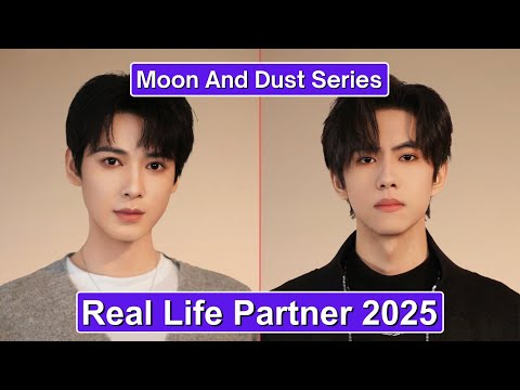 Zhang Yong Bo And Liu Xuan Cheng (Moon And Dust Series) Real Life Partner 2025