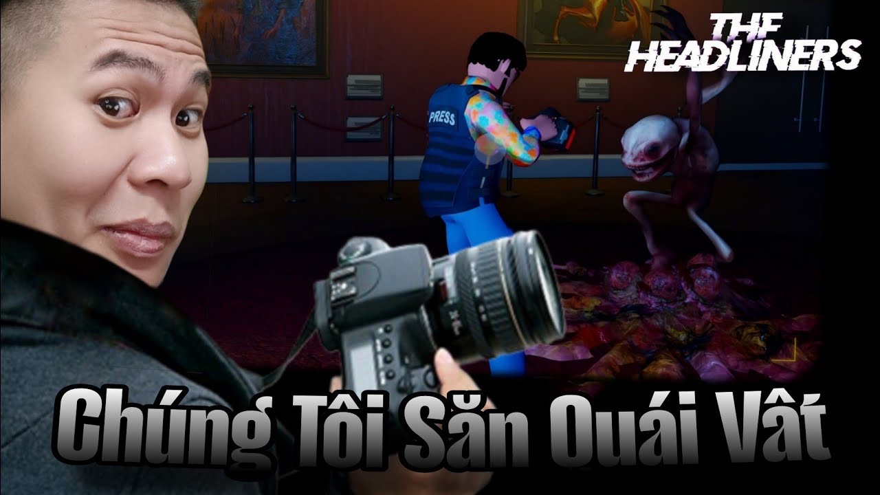 CHÚNG TÔI SĂN ẢNH QUÁI VẬT • THE HEADLINERS. - YouTube