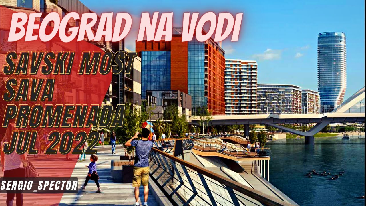 Beograd na vodi - Sava Promenada, Savski most, Savski Park, pregled jul ...