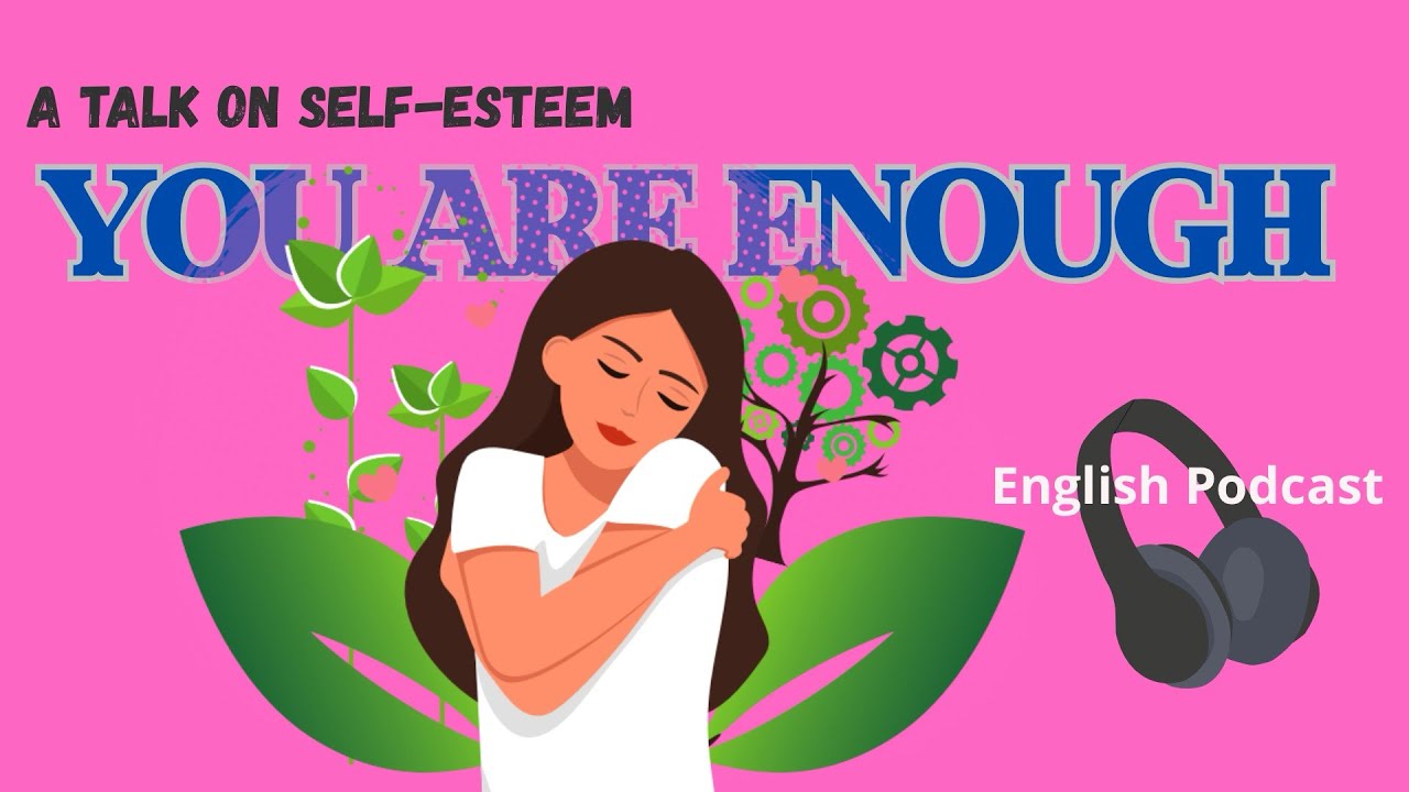 Podcast for Learning English | Are You Enough | A Talk on Self Esteem ...