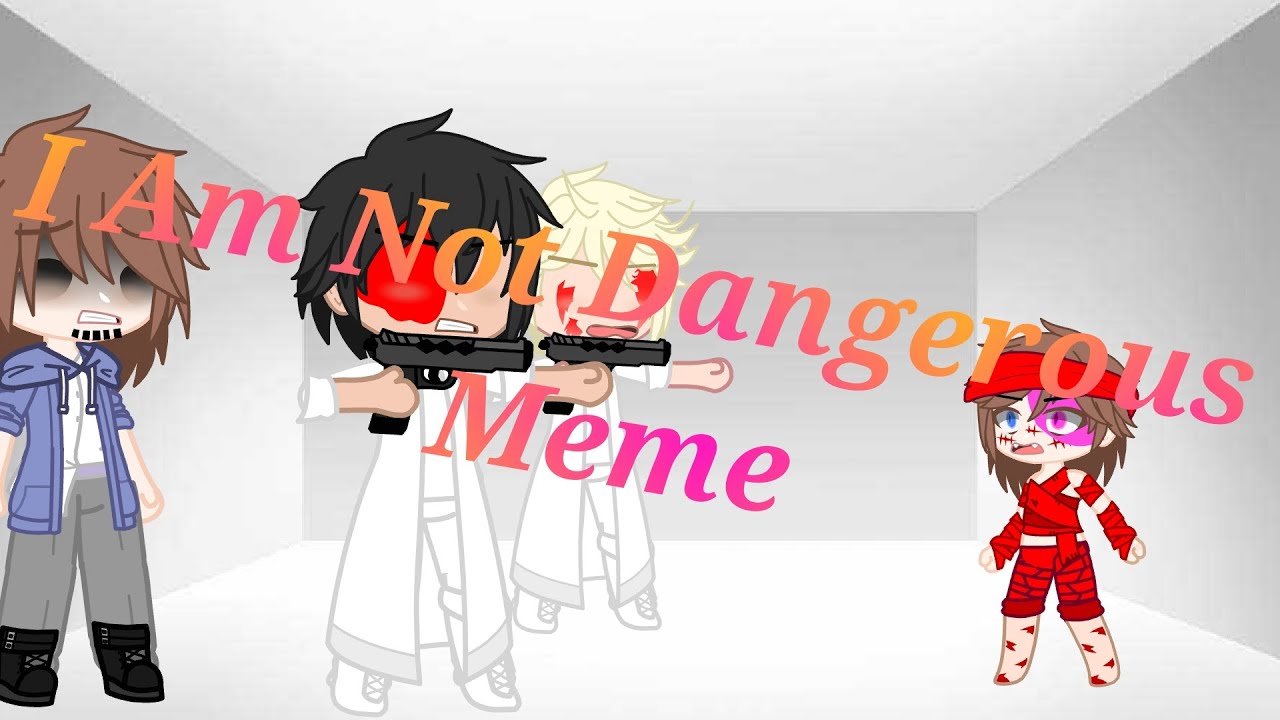 I Am Not Dangerous Meme|| past William and kid Micheal - YouTube
