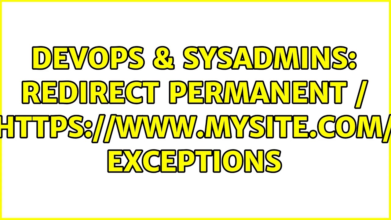 DevOps & SysAdmins: Redirect permanent / https://www.mysite.com/ exceptions (2 Solutions ...