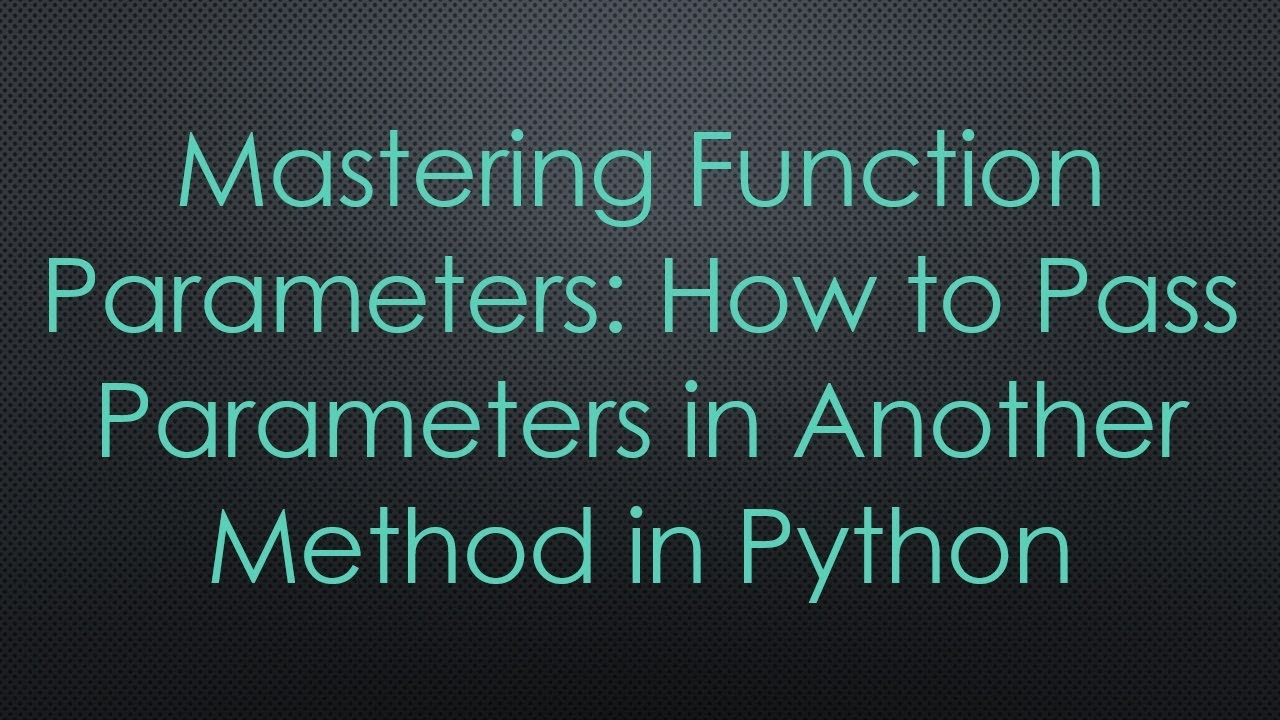 Mastering Function Parameters: How to Pass Parameters in Another Method in Python - YouTube