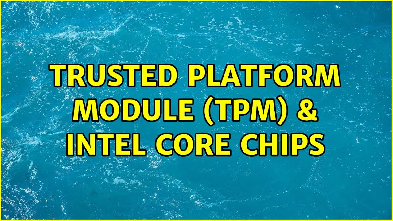 Trusted Platform Module (TPM) & Intel Core Chips - YouTube