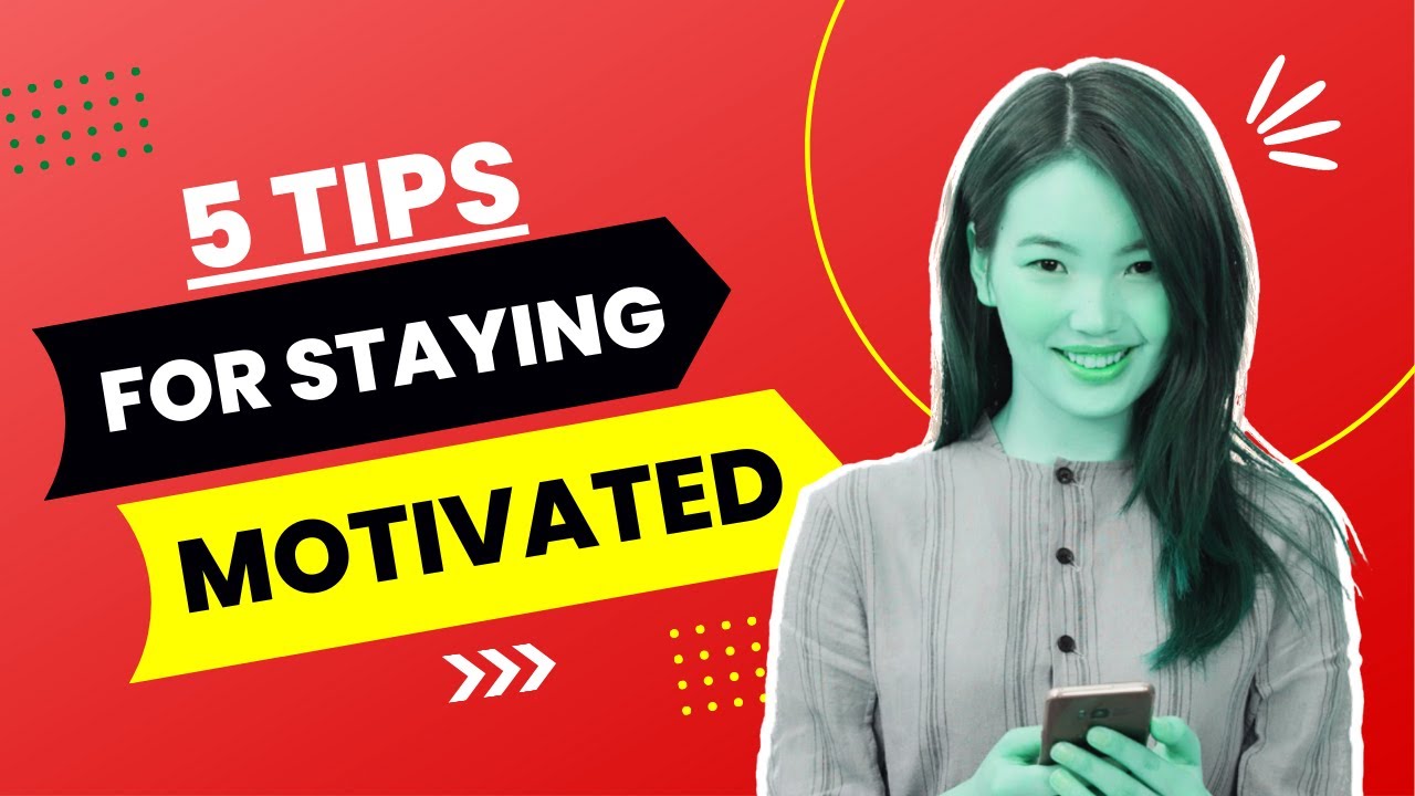 5 Tips for Staying Motivated / Tips for getting and staying motivated ...
