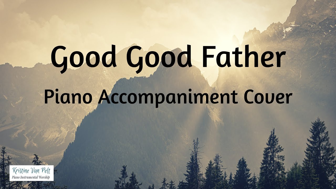 Good Good Father ~ Piano Accompaniment Cover ~ Karoke ~ Chris Tomlin ...