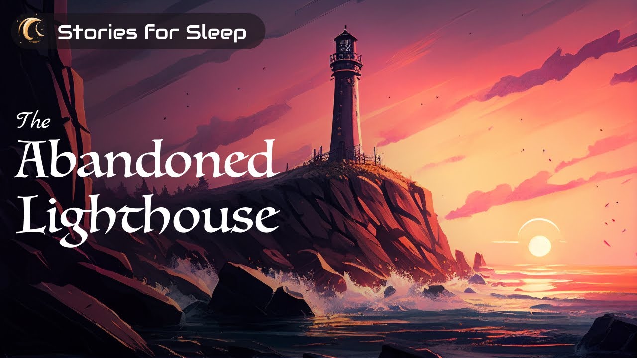 The Abandoned Lighthouse | A Secluded Adventure for a Peaceful Night's ...