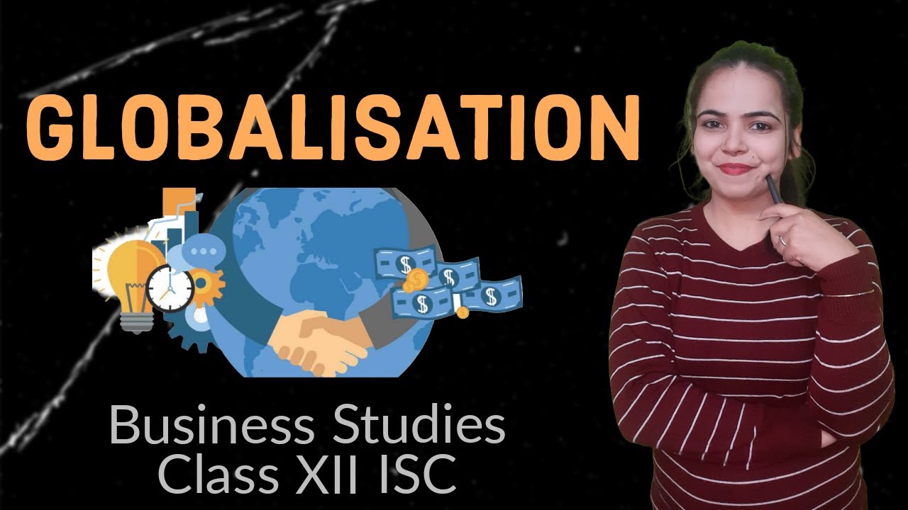 GLOBALISATION - BUSINESS STUDIES for Class 12 ISC - YouTube