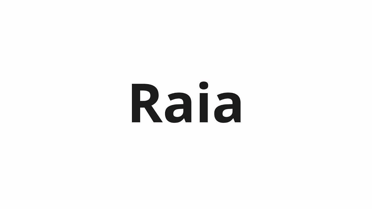 How to pronounce Raia - YouTube
