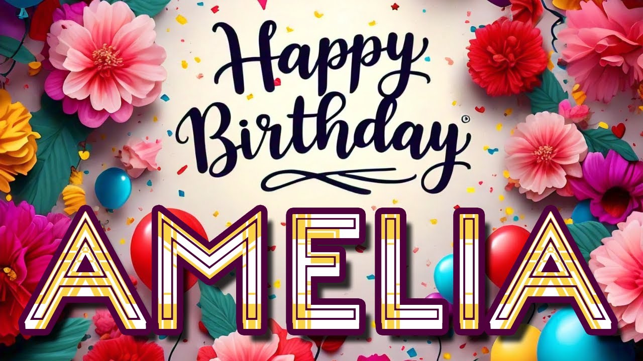 Amelia - Happy Birthday to you - Amelia's Birthday Song - YouTube