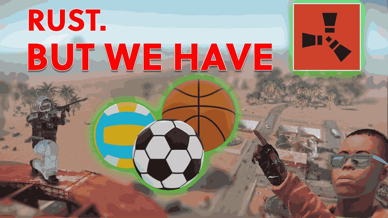 RUST. BUT WE HAVE BALLS. | 9K Hours Gameplay - YouTube