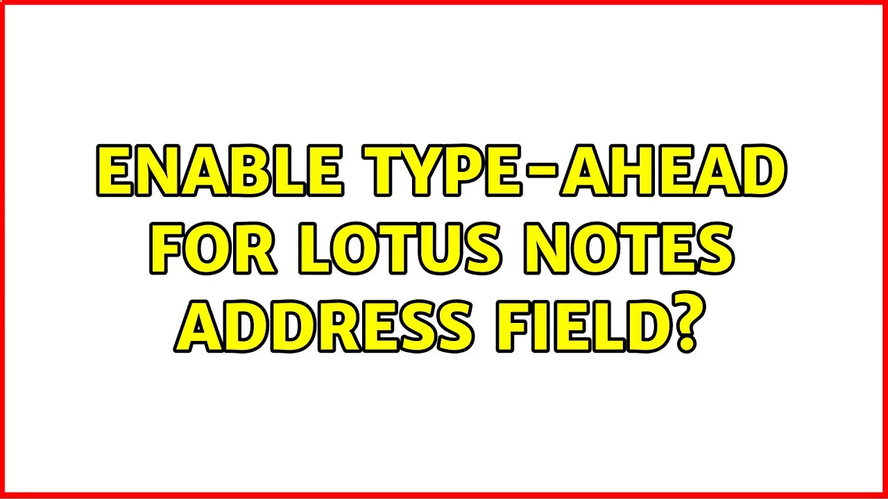 Enable type-ahead for Lotus Notes address field? - YouTube