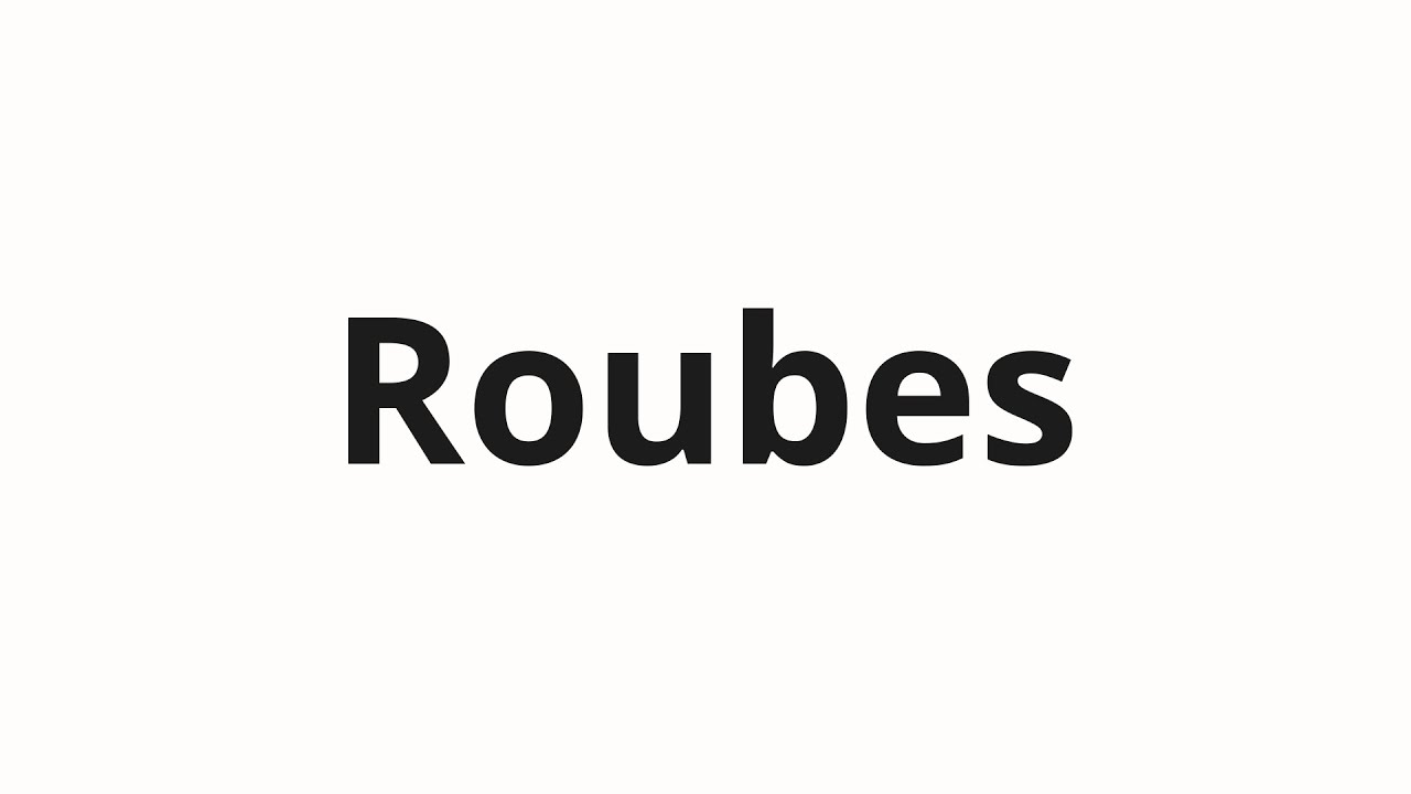 How to pronounce Roubes - YouTube