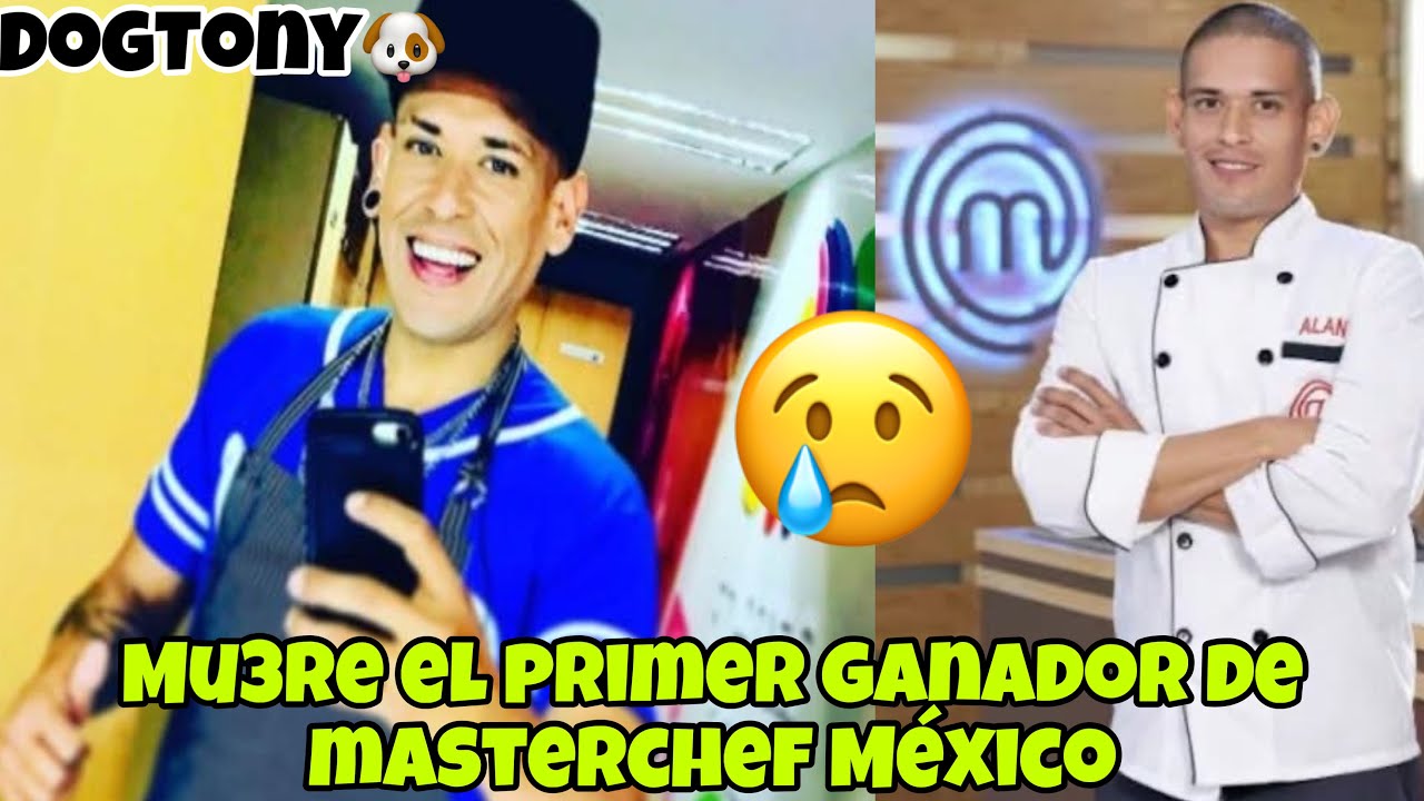 Así falleció Alan Rangel el primer ganador de Masterchef México en el ...